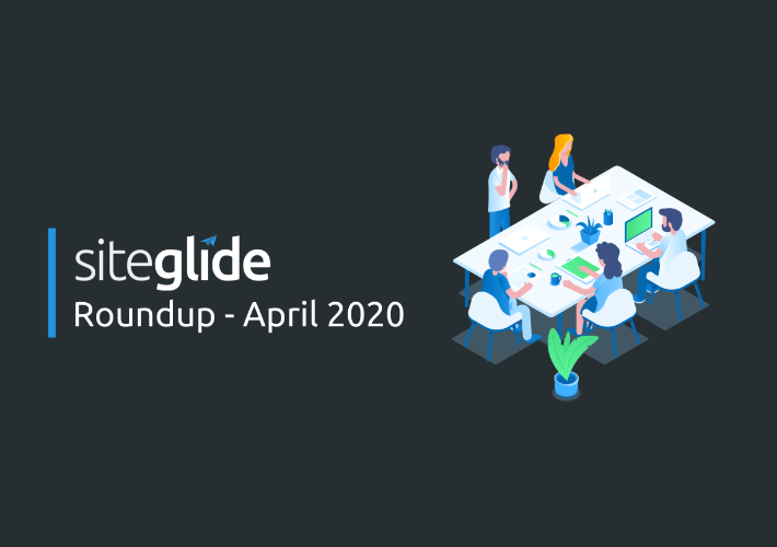 Siteglide Monthly Roundup | April 2020